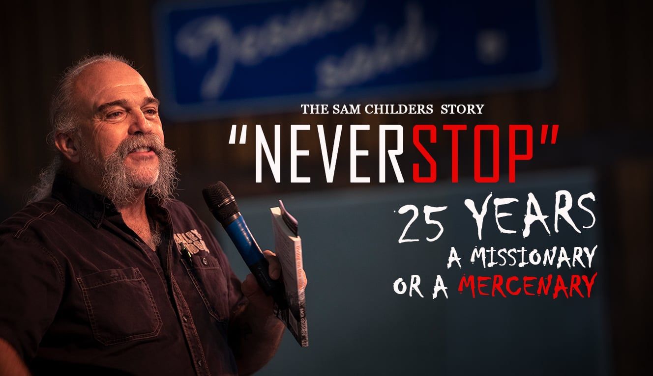 Never Stop. The Sam Childers Story.